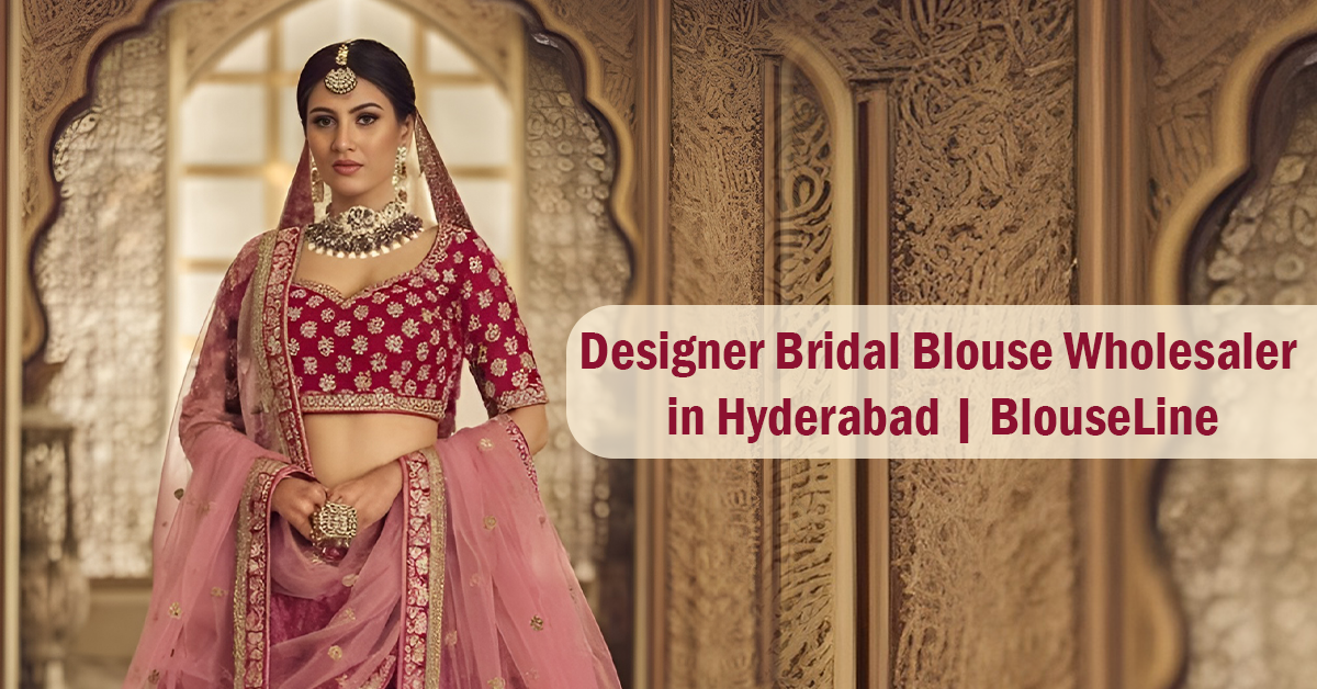 Designer Bridal Blouse Wholesaler in Hyderabad - BlouseLine Collection ...