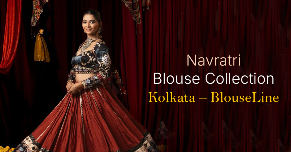 Navratri Blouse Collection Kolkata – BlouseLine – Blouseline